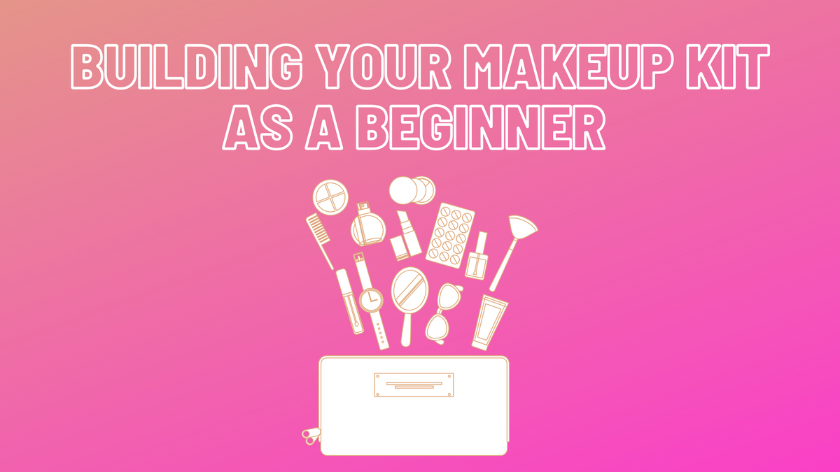 Building your Makeup Kit as a Beginner in the Industry - A Few Things ...